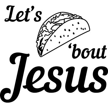 "Let's Taco bout Jesus" Photographic Print for Sale by christianity ...