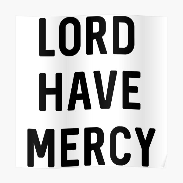 Have Mercy Posters | Redbubble