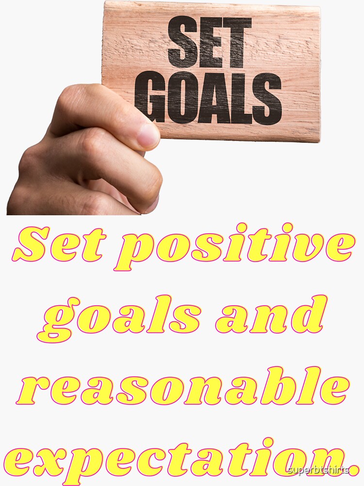 "Set positive goals and reasonable expectation." Sticker for Sale by ...