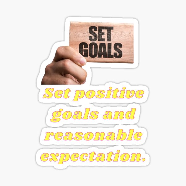 "Set positive goals and reasonable expectation." Sticker for Sale by ...