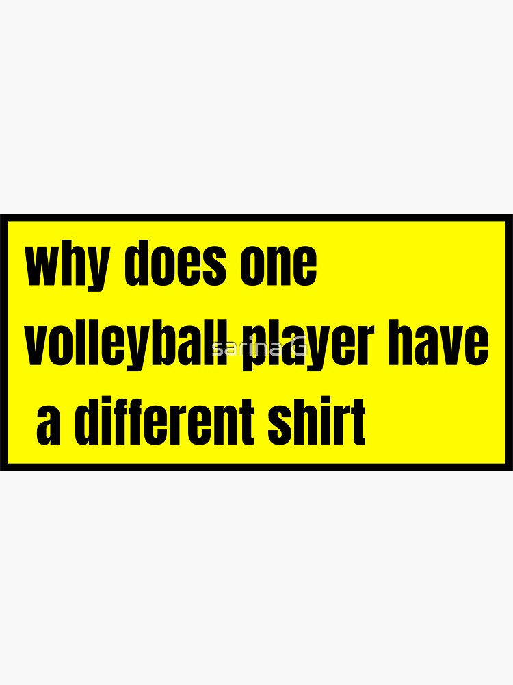 "why does one volleyball player have a different" Sticker by ...