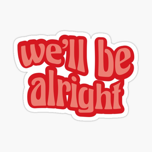 "We'll be alright" Sticker for Sale by itsjuliacorreia | Redbubble