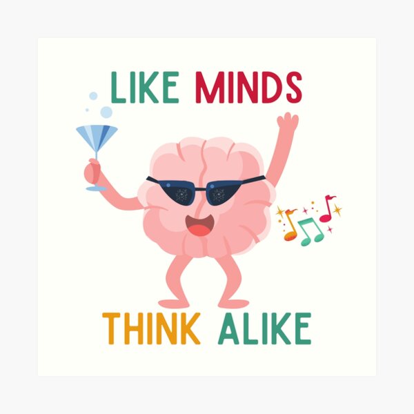 "like minds think alike musical rave brain meme" Art Print for Sale by ...