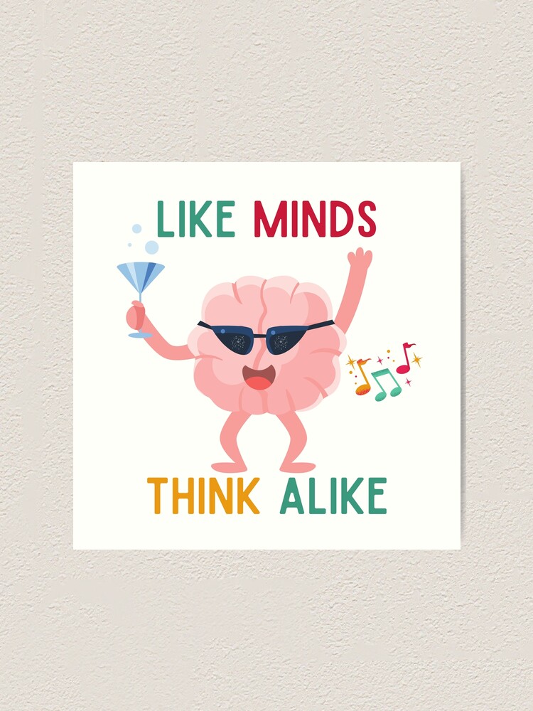 "like minds think alike musical rave brain meme" Art Print for Sale by ...