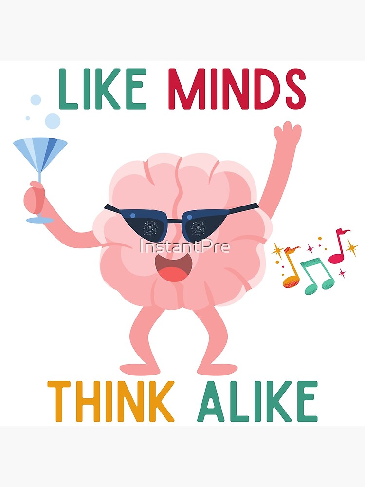 "like minds think alike musical rave brain meme" Art Print for Sale by ...