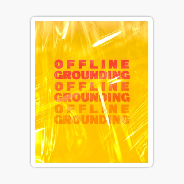 "OFFLINE GROUNDING" Sticker by mensijazavcevic | Redbubble