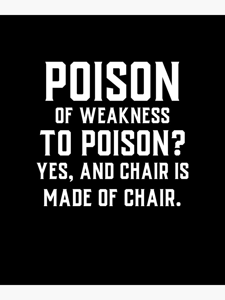 Poison of Weakness to Poison Premium Matte Vertical Poster sold by ...