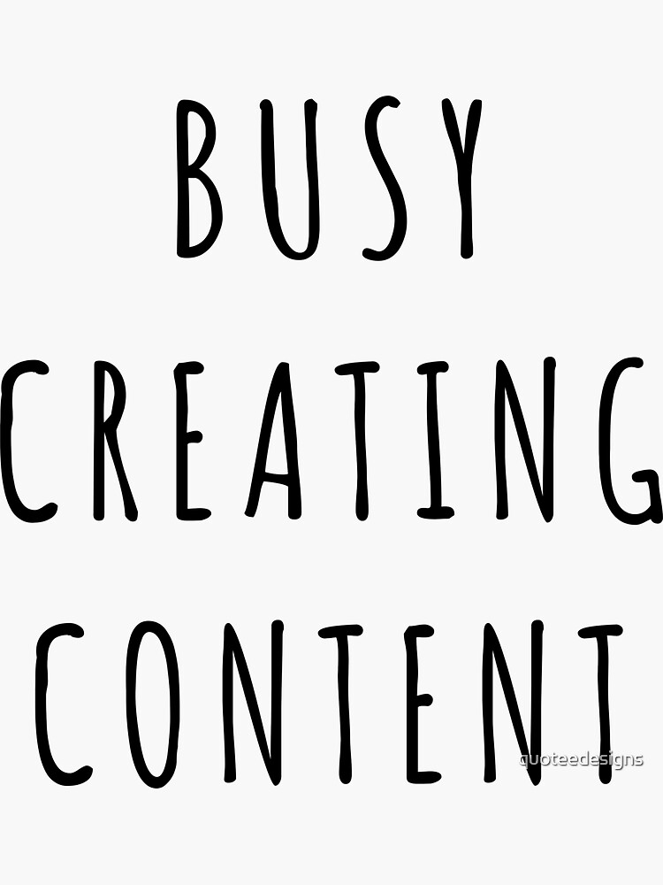 "Busy Creating Content" Sticker for Sale by quoteedesigns | Redbubble