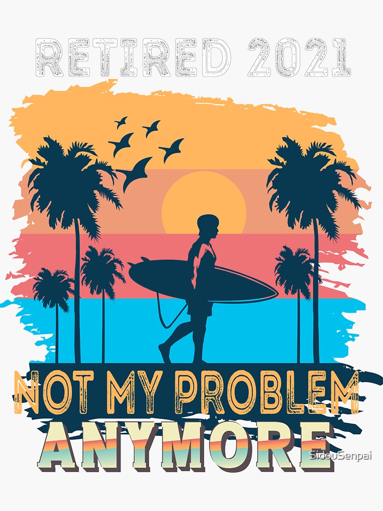 "Retired 2021 Not My Problem Anymore Vintage Retirement" Sticker by ...