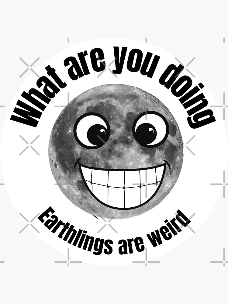"Laughing moon, earthlings are weird. " Sticker for Sale by Teddybear ...