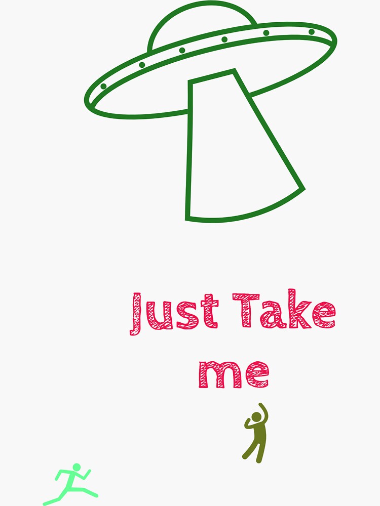 "Alien - Just Take Me" Sticker for Sale by BullishGraphics | Redbubble