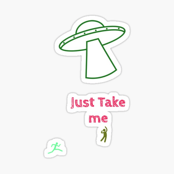 "Alien - Just Take Me" Sticker for Sale by BullishGraphics | Redbubble