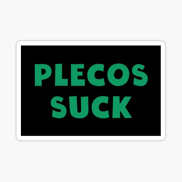 "Plecos Suck - Funny Catfish and Plecostomus" Sticker for Sale by ...
