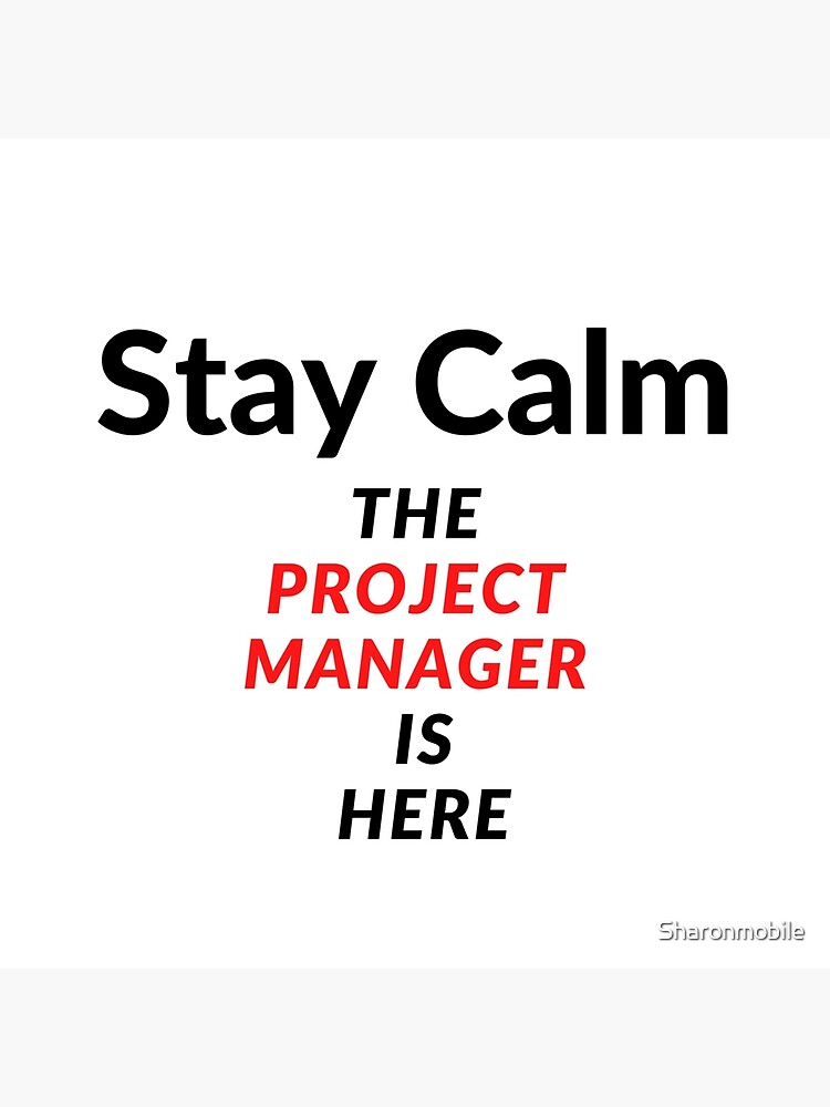 "Stay Calm the Project Manager is Here" Art Print by Sharonmobile ...