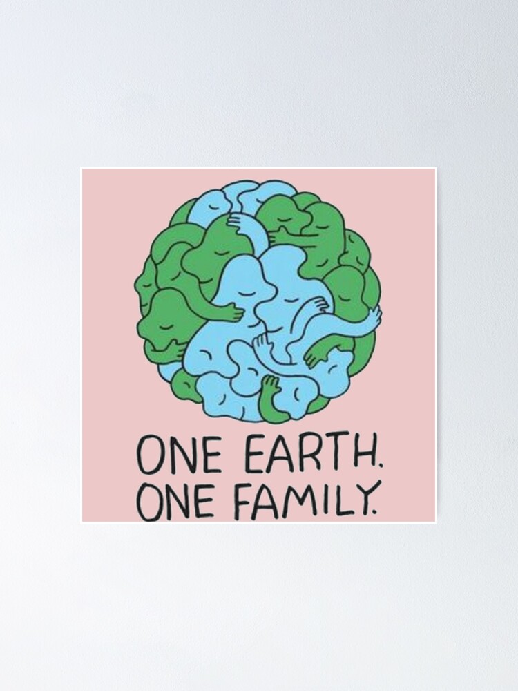 "One Earth, One Family" Poster for Sale by PiouLifeStyleCo | Redbubble