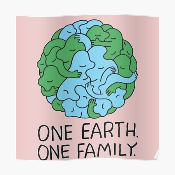 "One Earth, One Family" Poster for Sale by PiouLifeStyleCo | Redbubble