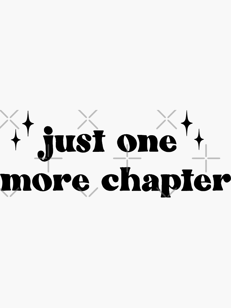 "just one more chapter - book humor" Sticker for Sale by emilypadula ...