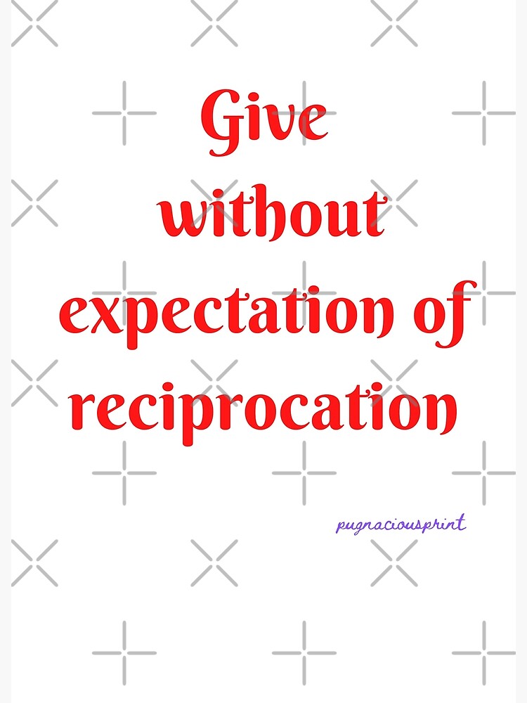 "Give without expectation of reciprocation." Poster for Sale by ...