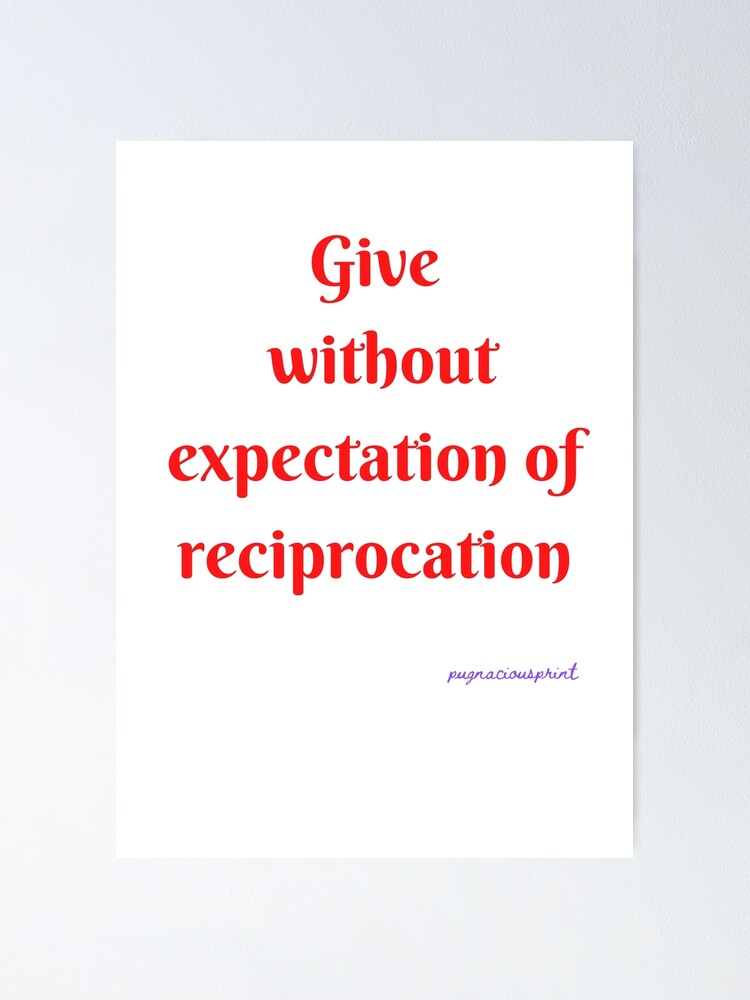 "Give without expectation of reciprocation." Poster for Sale by ...
