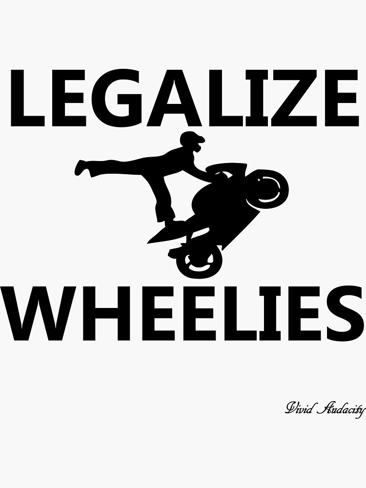 "LEGALIZE WHEELIES " Sticker for Sale by VividAudacity | Redbubble