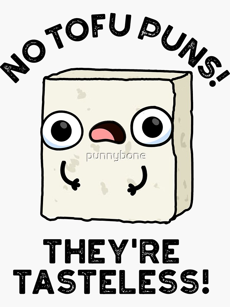 "No Tofu Puns They're Tasteless Cute Food Pun" Sticker for Sale by ...