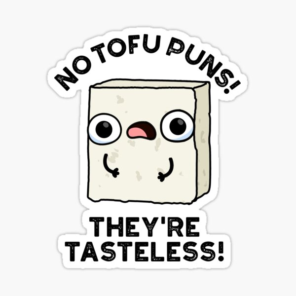 "No Tofu Puns They're Tasteless Cute Food Pun" Sticker for Sale by ...