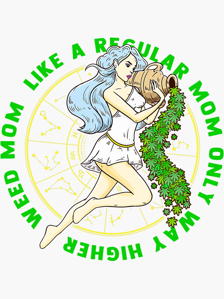 "Aquarius Zodiac Sign Marijuana Weed Mom Cannabis" Sticker for Sale by ...