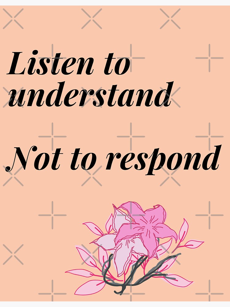 "Listen to understand, not to respond" Sticker for Sale by ...