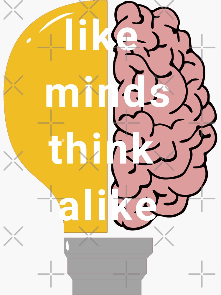 "Like minds think alike" Sticker for Sale by KandCart | Redbubble