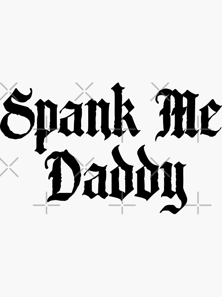 Spank Me Daddy Kinky Bdsm Fetish Bondage Erotic Sticker For Sale By Justlivinlife Redbubble