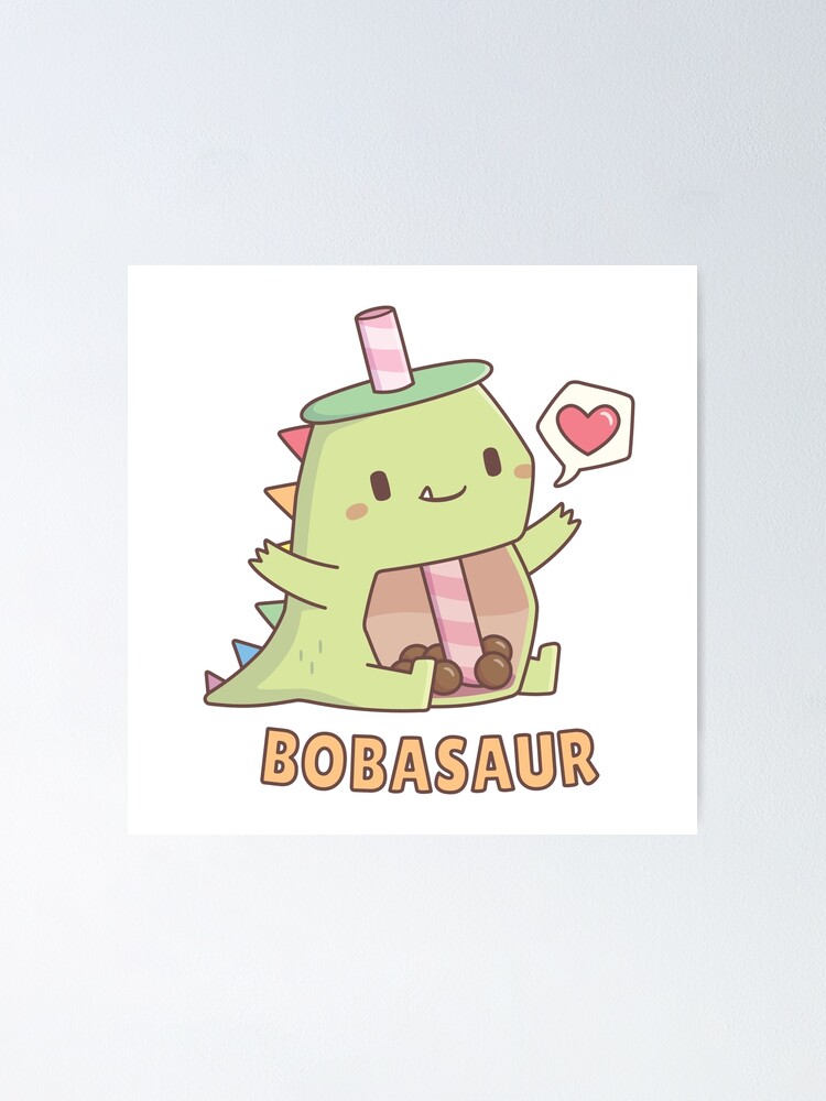 "Cute Little Bobasaur Boba Dinosaur" Poster by rustydoodle | Redbubble