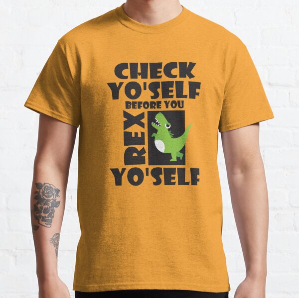 Check Yourself Before You Wreck Yourself T-Shirts | Redbubble