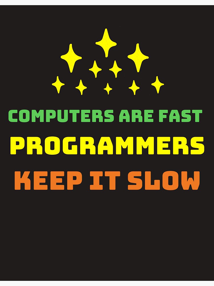 "Computers Are Fast Programmers Keep It Slow. | Funny Programmer Meme ...