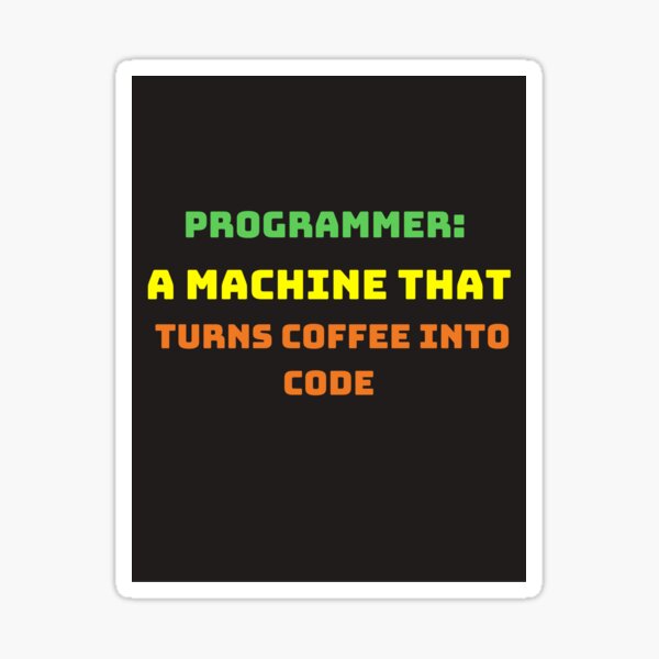 Programmer A Machine That Turns Coffee Into Code Funny Programmer Definition Funny