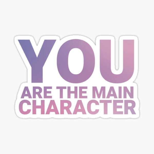 "You Are The Main Character" Sticker for Sale by Craftyk8e | Redbubble
