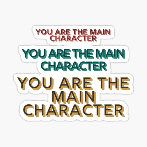 "You are the main character" Sticker for Sale by omaeth303 | Redbubble