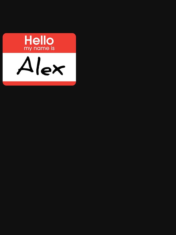 "Hello my name is Alex" T-shirt for Sale by coasthouse | Redbubble ...
