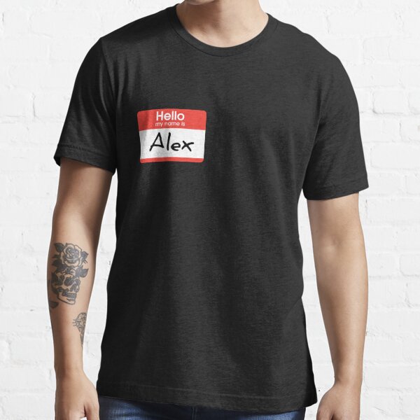 "Hello my name is Alex" T-shirt for Sale by coasthouse | Redbubble ...
