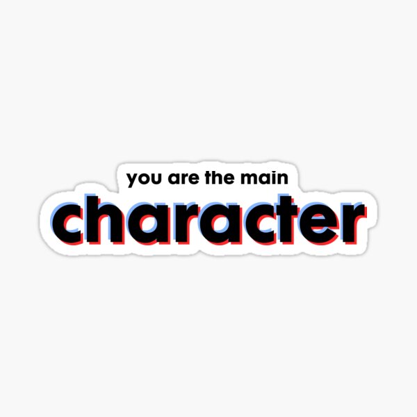 "You are the main character" Sticker for Sale by dibeja | Redbubble