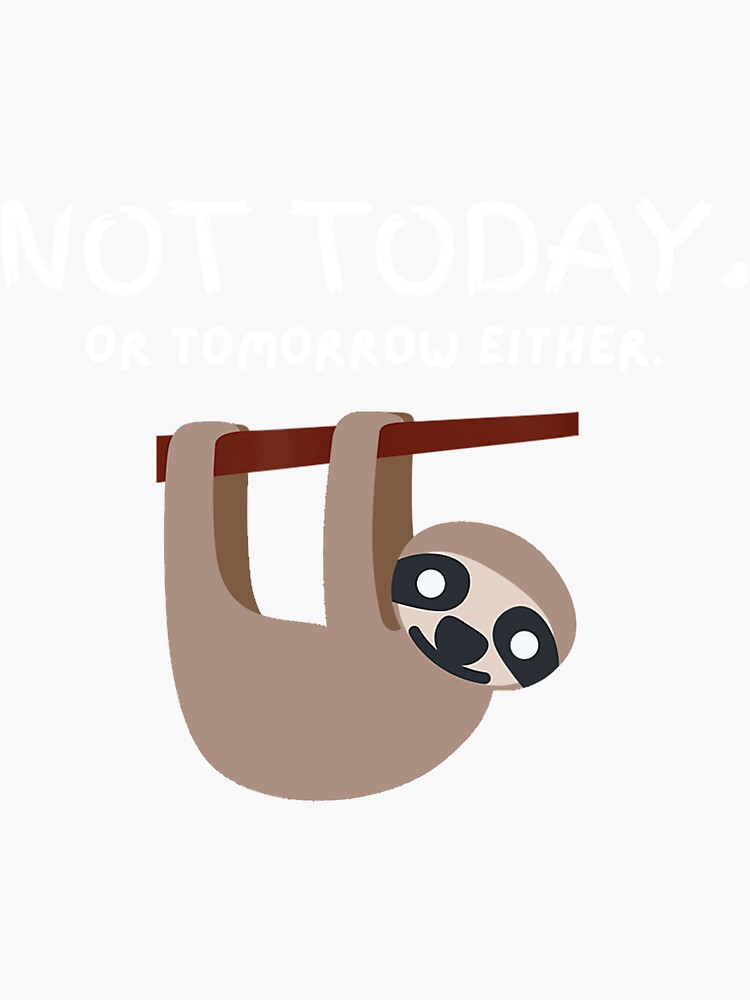 "Not Today Or Tomorrow Either" Sticker for Sale by tomie4678 | Redbubble
