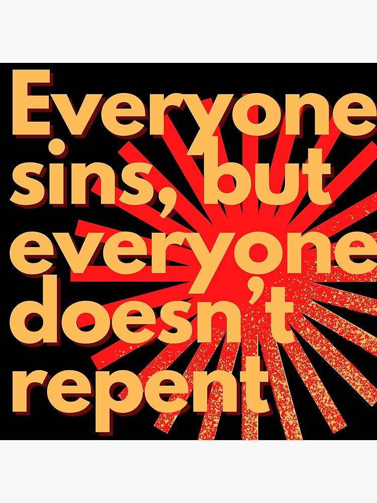 "Everyone sins but doesn’t repent" Poster by Remorem | Redbubble