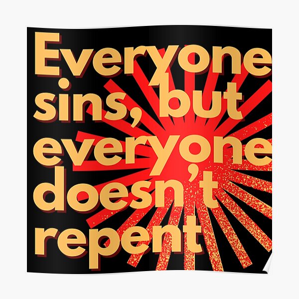 "Everyone sins but doesn’t repent" Poster by Remorem | Redbubble