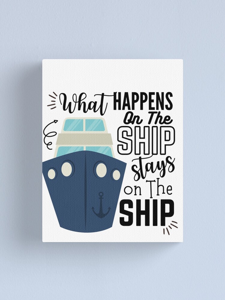 "What Happens on the Ship Stays on The Ship - Cruise Ship Quotes ...