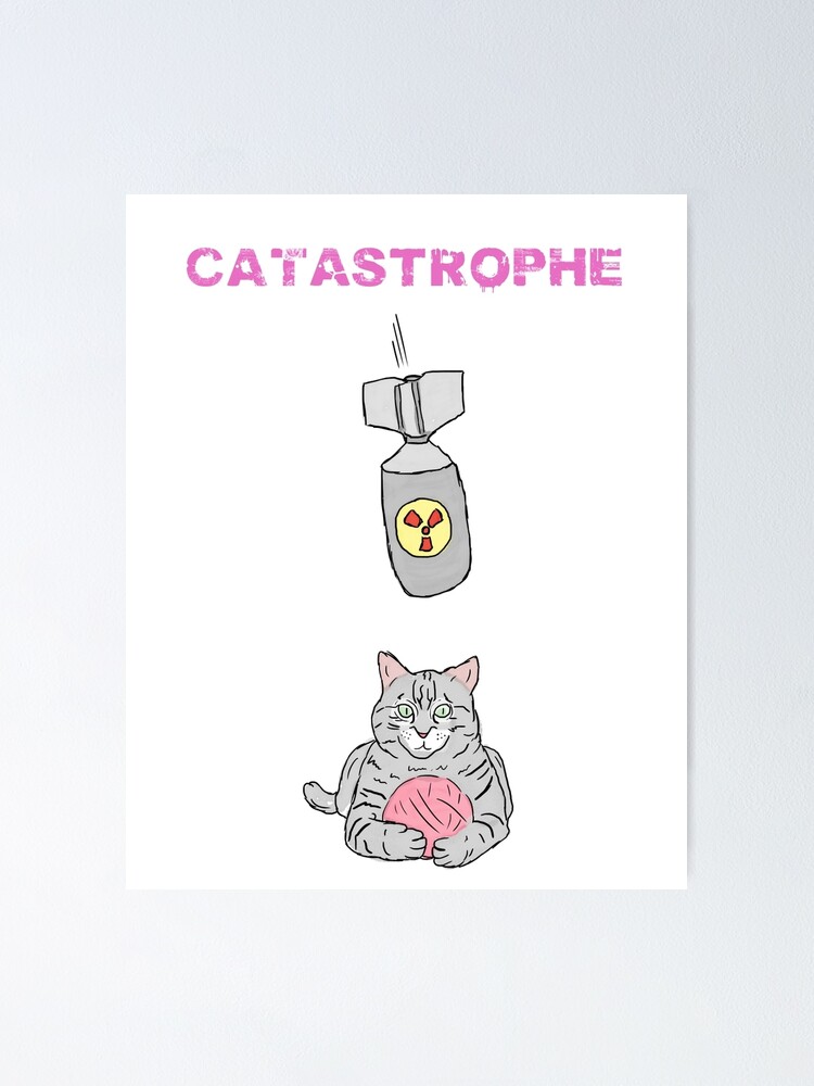 "CATastrophe" Poster by Barnyardy | Redbubble