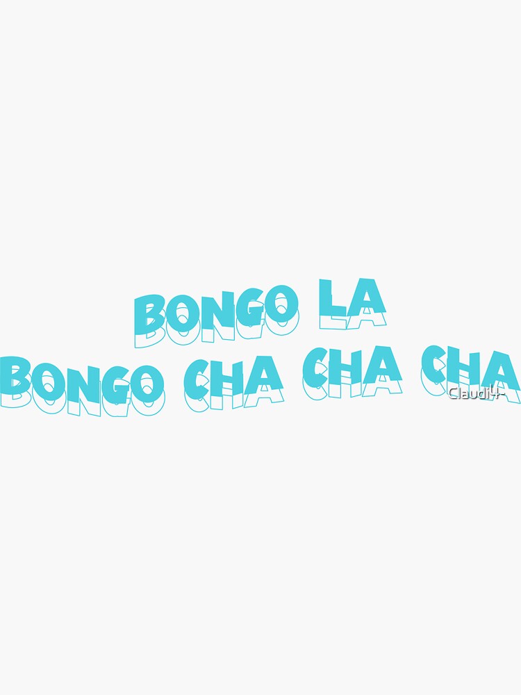 "Bongo la, Bongo Cha Cha Cha - Song quote" Sticker for Sale by Claudi4 ...