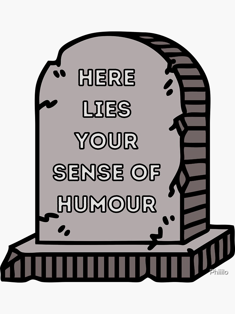 "here lies your sense of humour meme" Sticker for Sale by Phiiilo ...