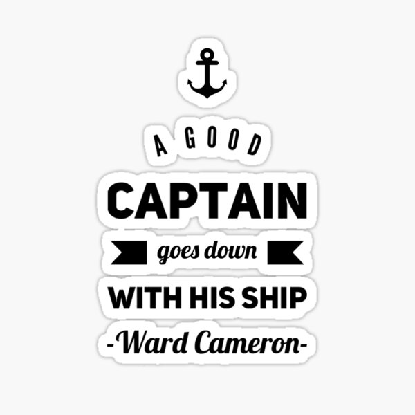 "A Good Captain Goes Does With His Ship - Quote " Sticker for Sale by ...