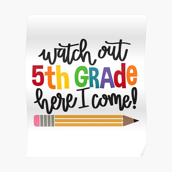 "Watch out 5th Grade here I come!" Poster for Sale by WaveOcean123 ...