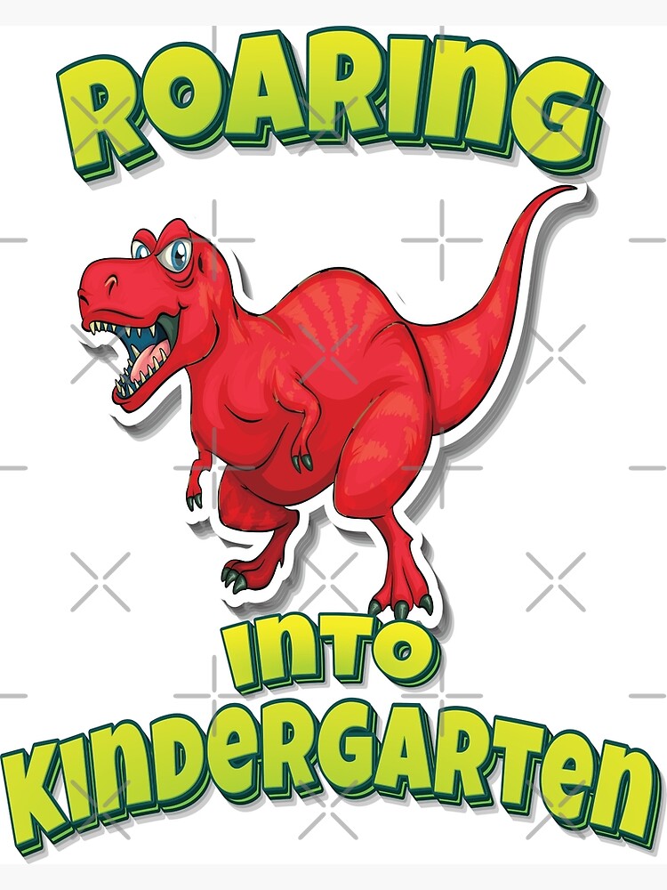 "Roaring Into Kindergarten Trex Tyrannosaurus" Poster for Sale by ...