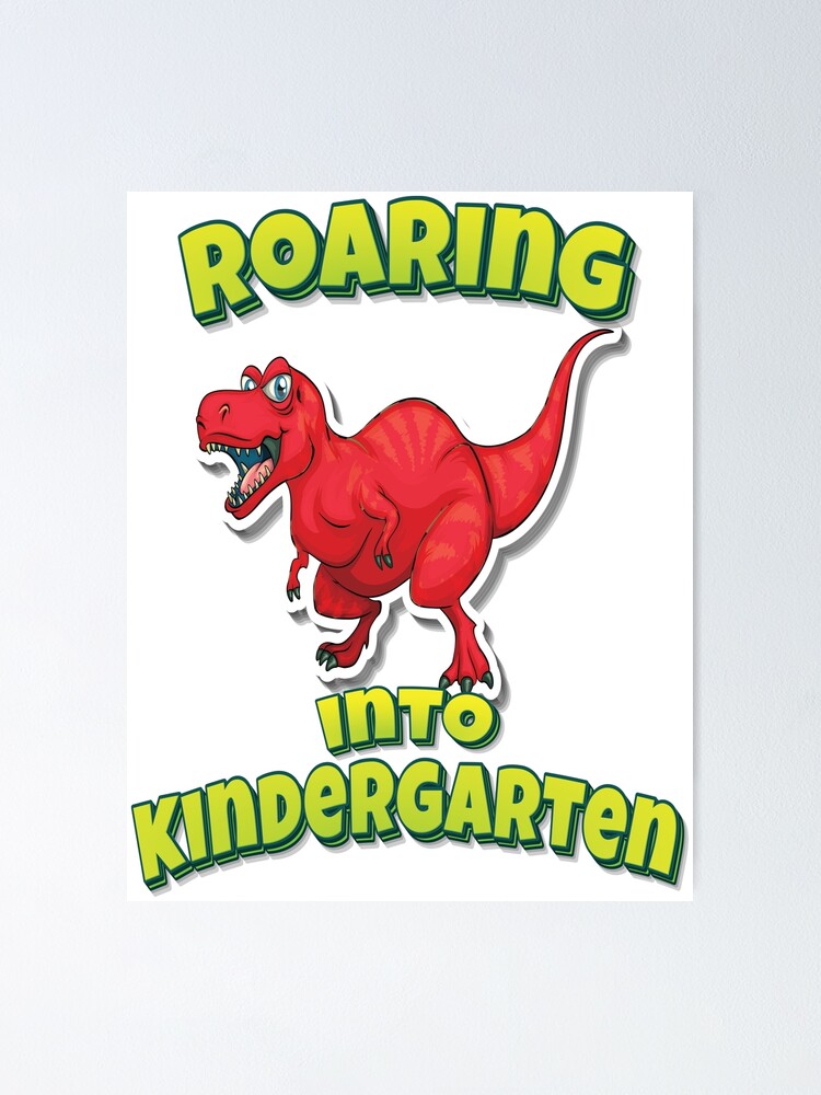 "Roaring Into Kindergarten Trex Tyrannosaurus" Poster for Sale by ...